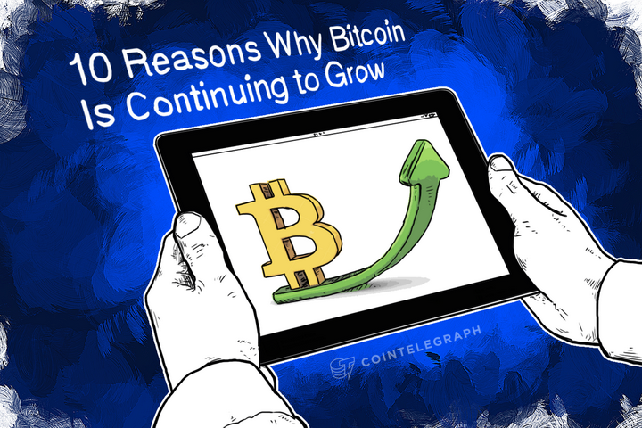 10 Reasons Why Bitcoin Is Continuing to Grow